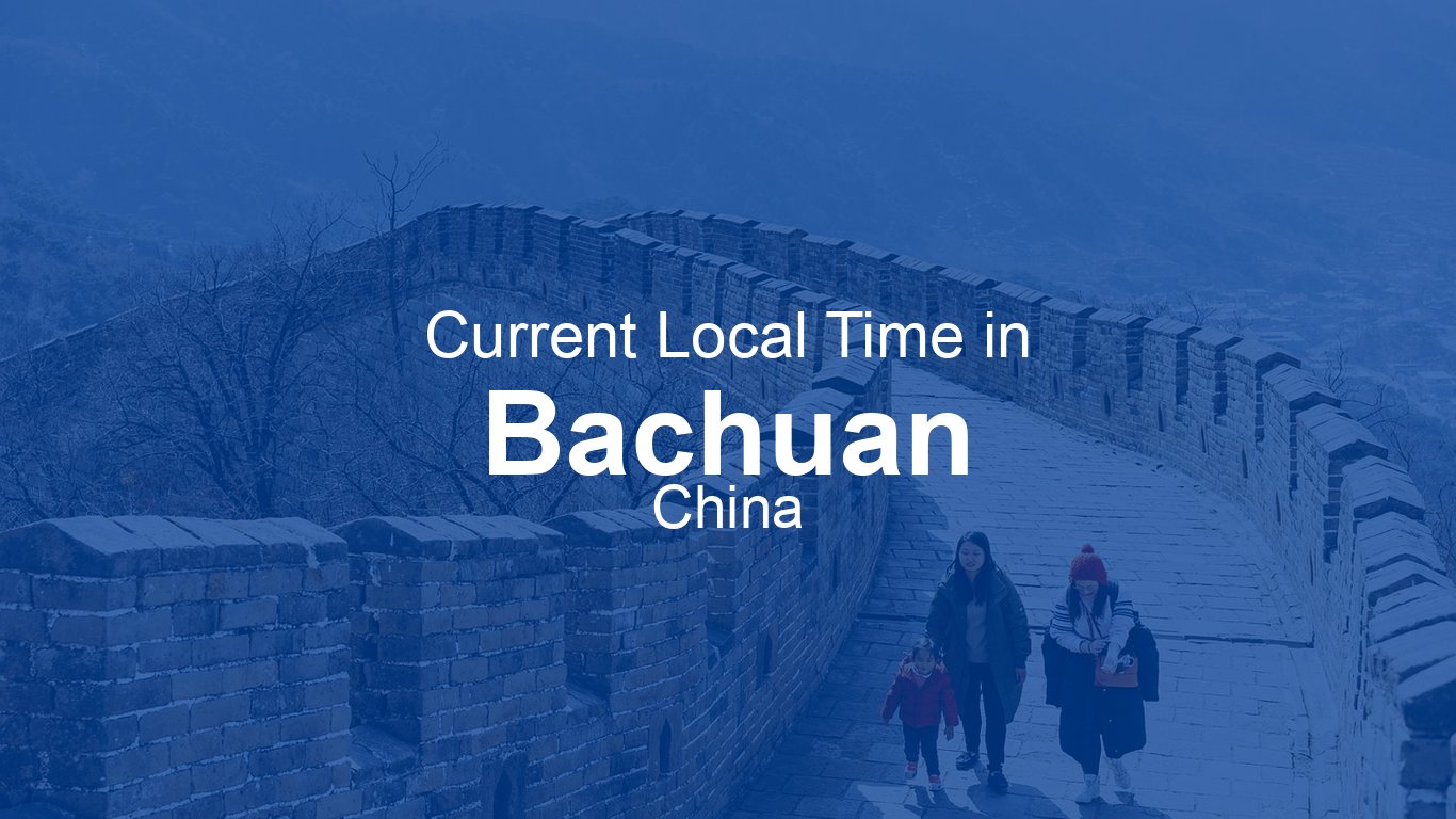 Current Time in Bachuan, China | Time.now