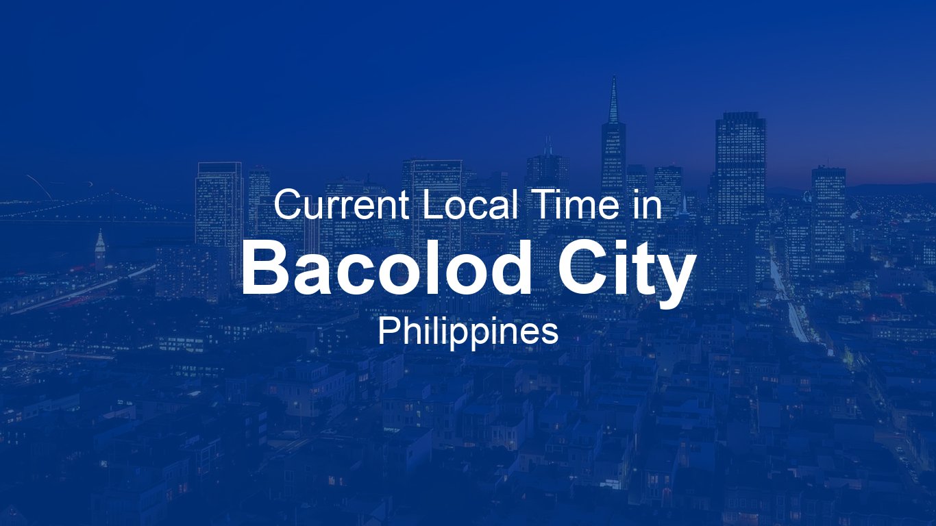 Time Now In Bacolod City Philippines Time now Time Now In Bacolod City Philippines Time now
