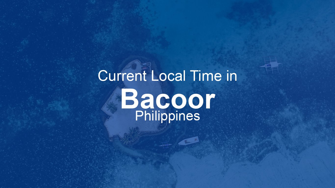 Time Now in Bacoor, Philippines | Time.now