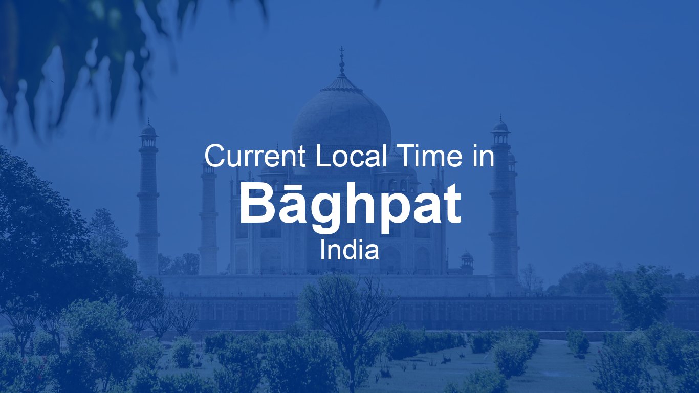 Current Time in Bāghpat, India | Time.now
