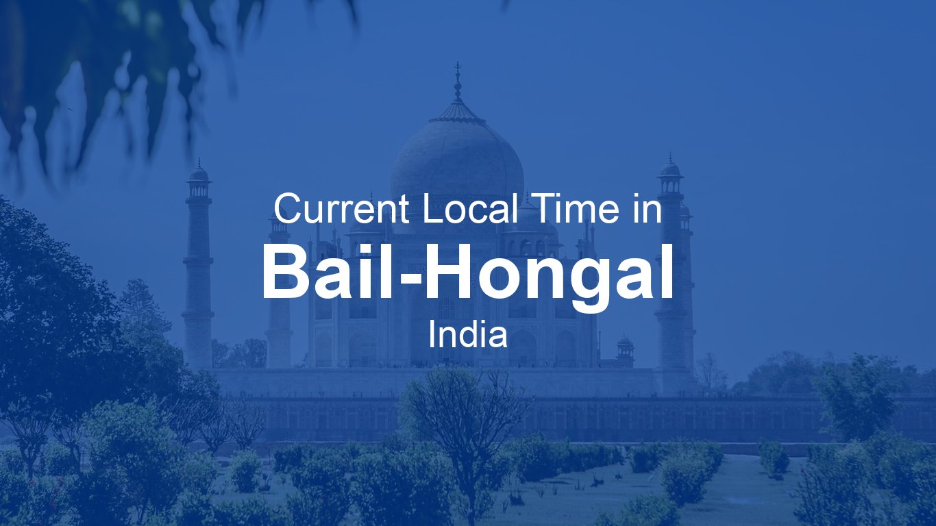 Current Time in Bail-Hongal, India | Time.now