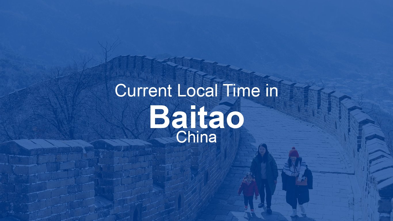 Current Time in Baitao, China | Time.now