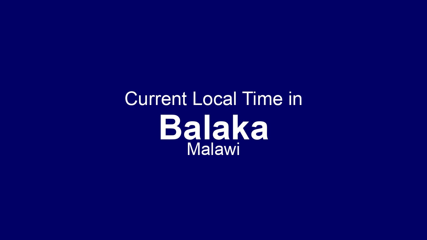 Current Time in Balaka, Malawi | Time.now