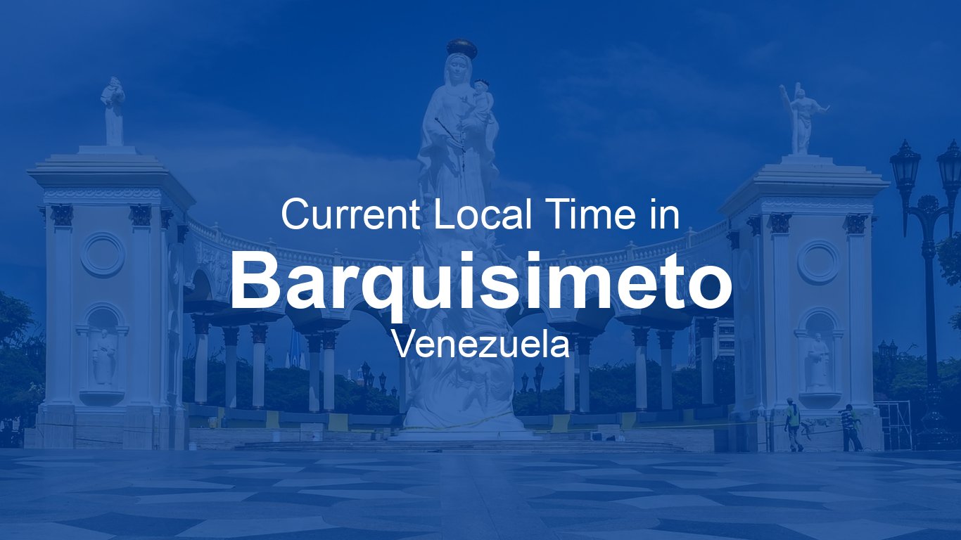 Current Time in Barquisimeto, Venezuela | Time.now