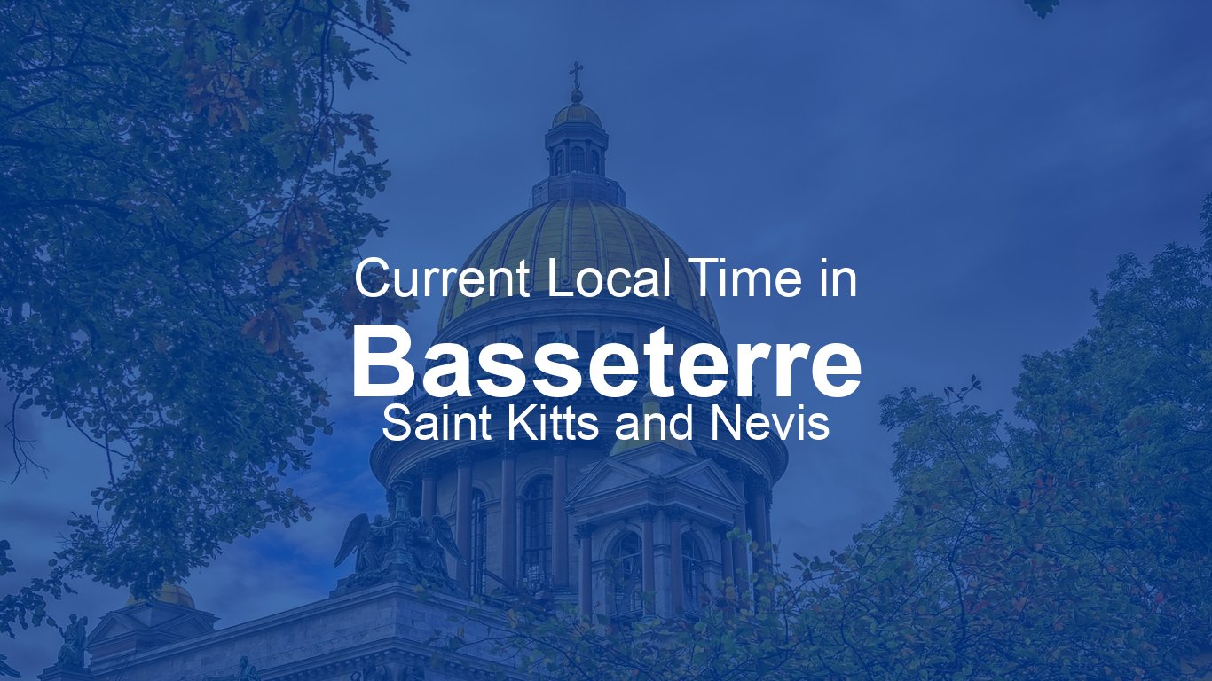 Time Now in Basseterre, Saint Kitts and Nevis | Time.now
