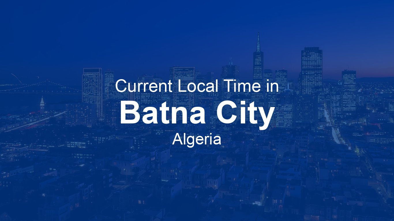 Current Time in Batna City, Algeria | Time.now