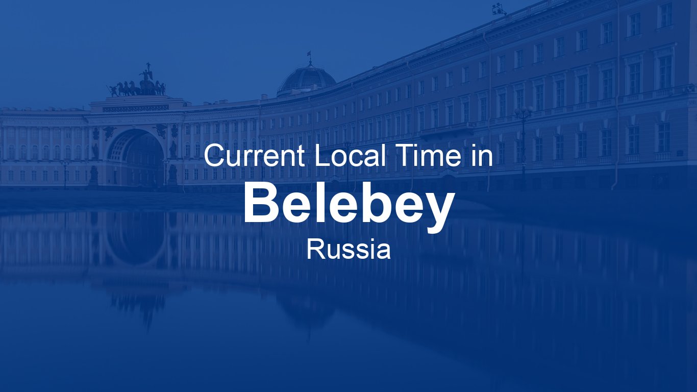 Current Time in Belebey, Russia | Time.now