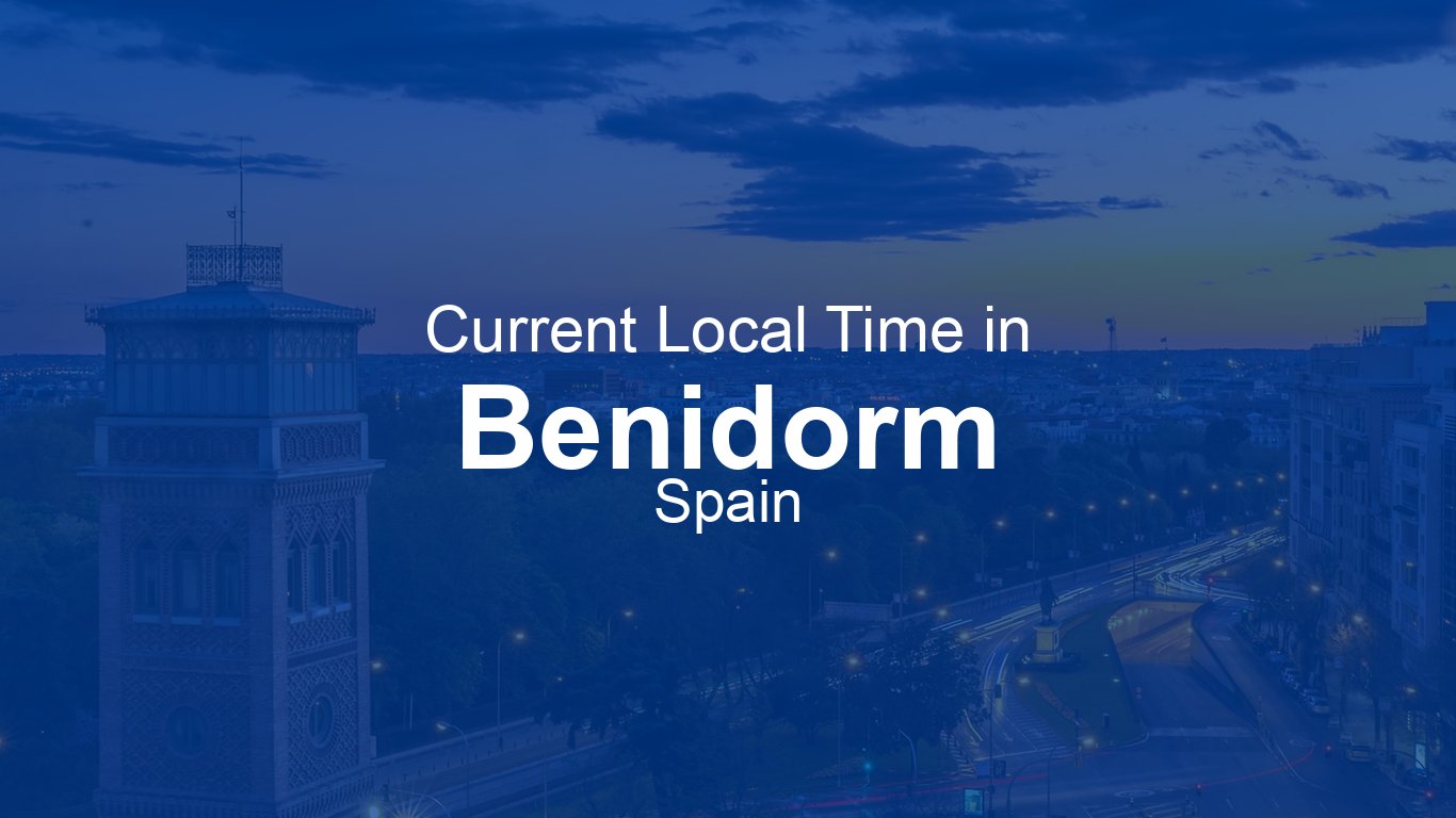 Current Time in Benidorm, Spain | Time.now