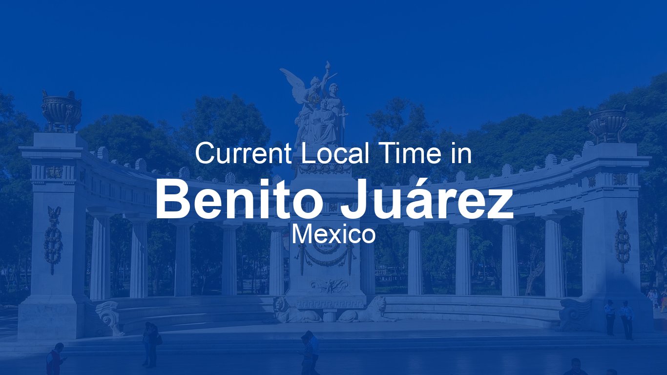 Time Now in Benito Juárez, Mexico | Time.now