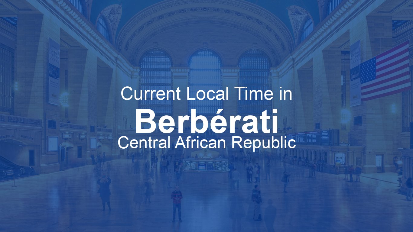 Current Time in Berbérati, Central African Republic | Time.now