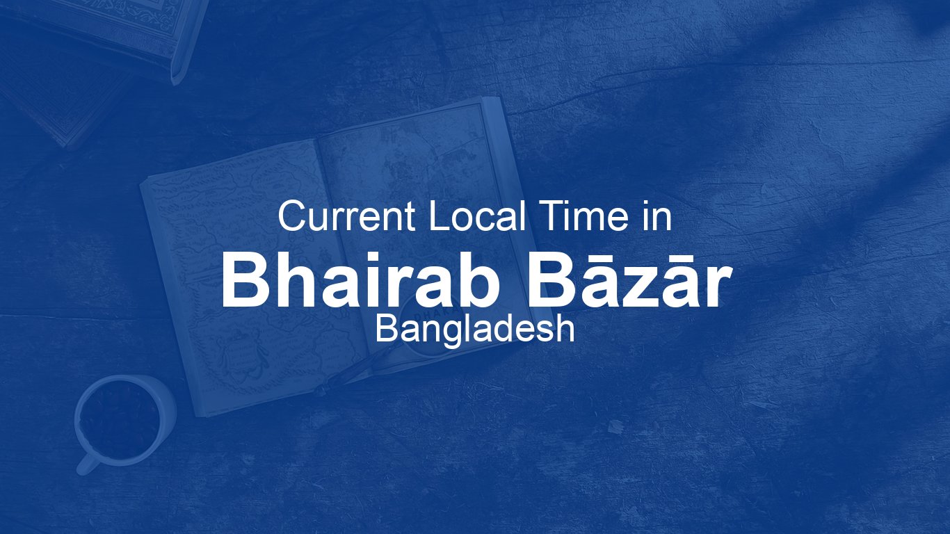 Current Time in Bhairab Bāzār, Bangladesh | Time.now