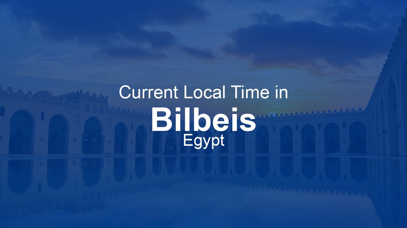 Current Time in Bilbeis, Egypt | Time.now