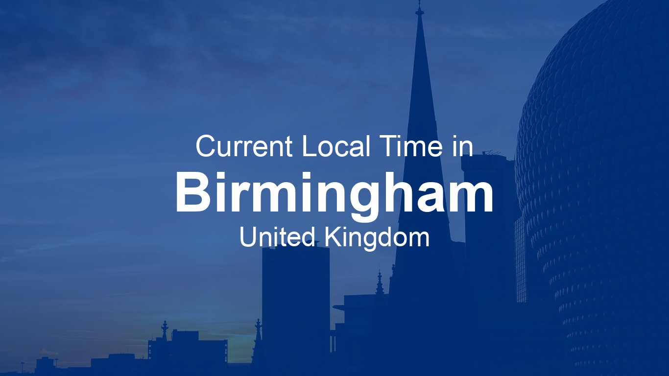 Time Now In Birmingham United Kingdom Time now Time Now In Birmingham United Kingdom Time now