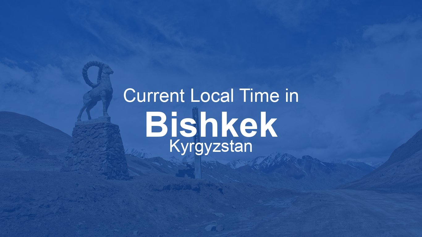 Time Now in Bishkek, Kyrgyzstan | Time.now