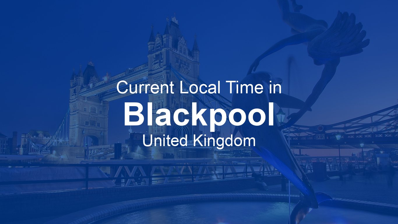 Current Time in Blackpool, United Kingdom (BST) | Time.now