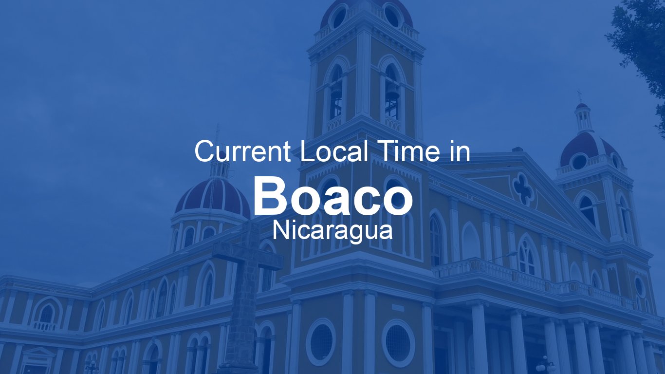 Current Time in Boaco, Nicaragua | Time.now