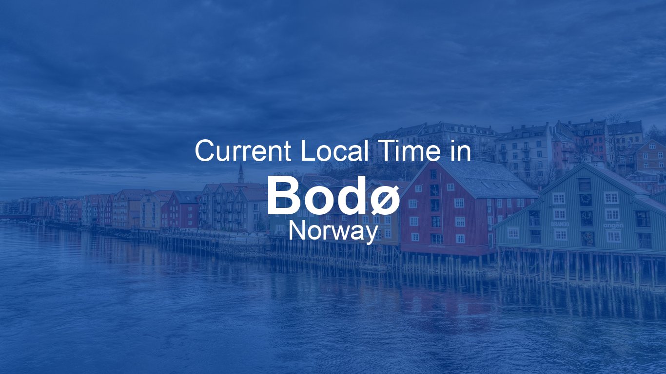 Current Time in Bodø, Norway | Time.now