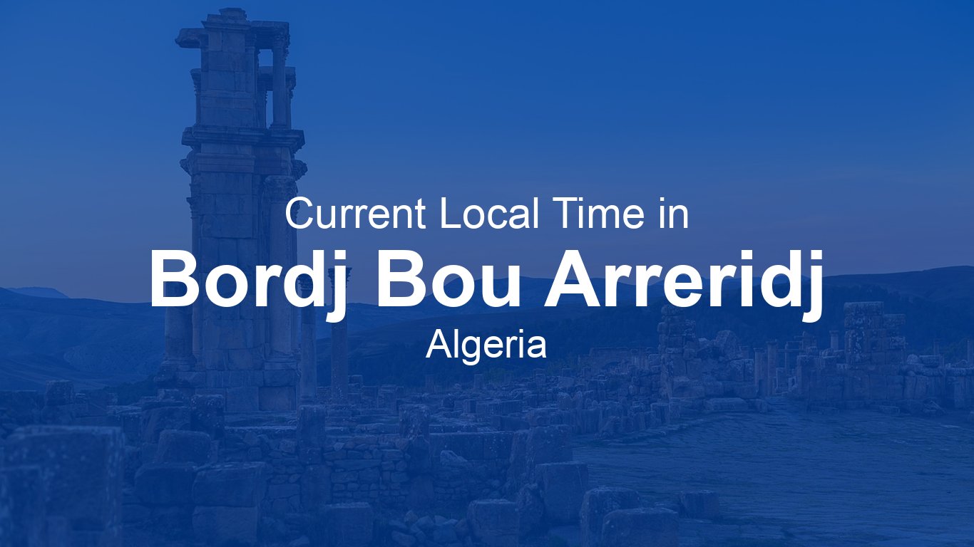 Current Time in Bordj Bou Arreridj, Algeria | Time.now