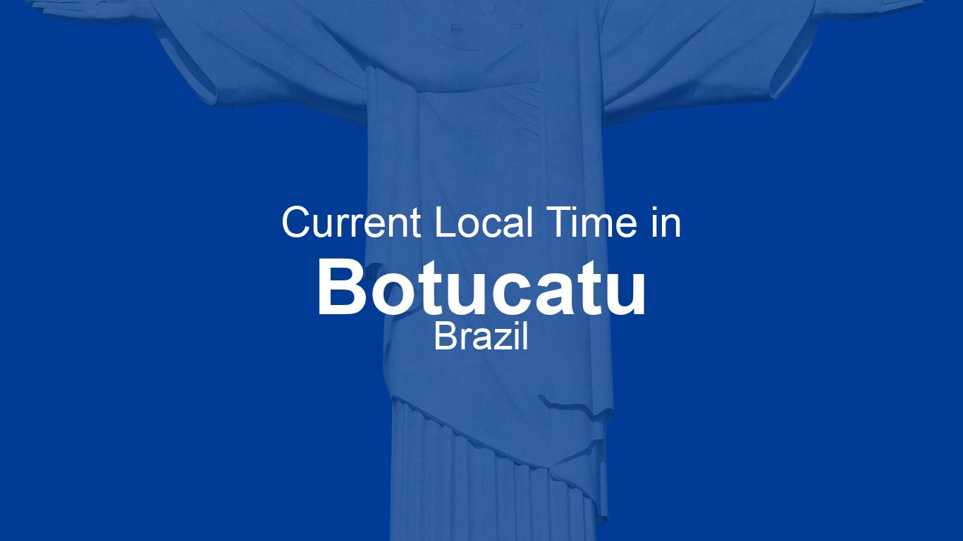 Current Time in Botucatu, Brazil | Time.now