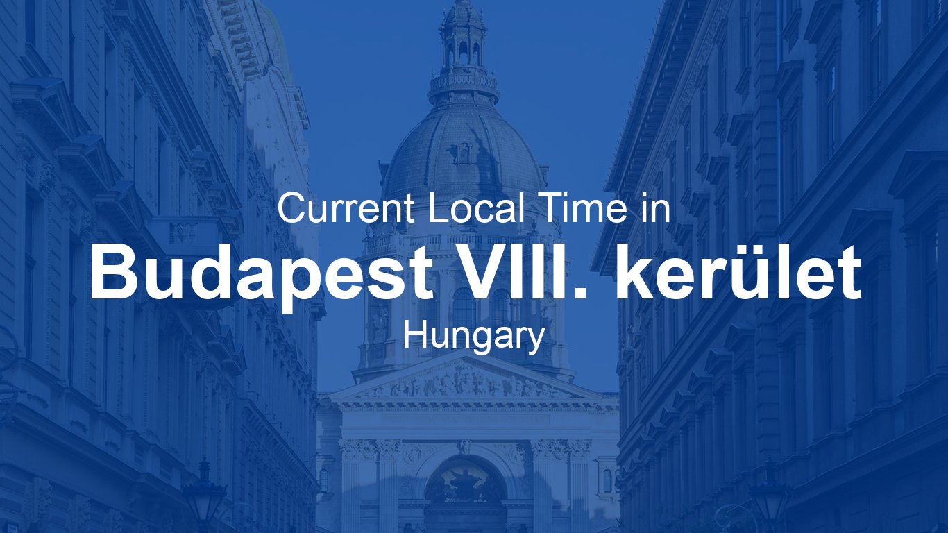 Current Time in Budapest VIII. kerület, Hungary | Time.now
