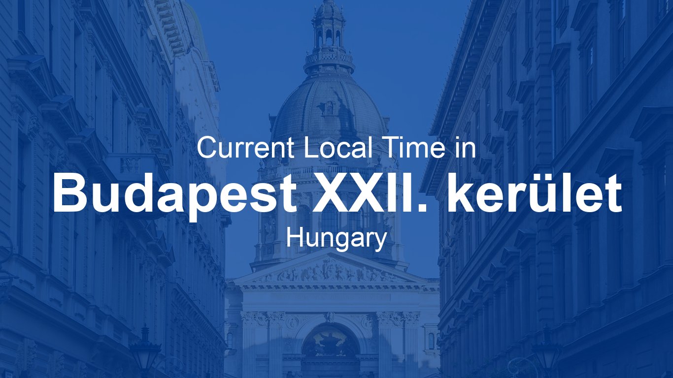Current Time in Budapest XXII. kerület, Hungary | Time.now