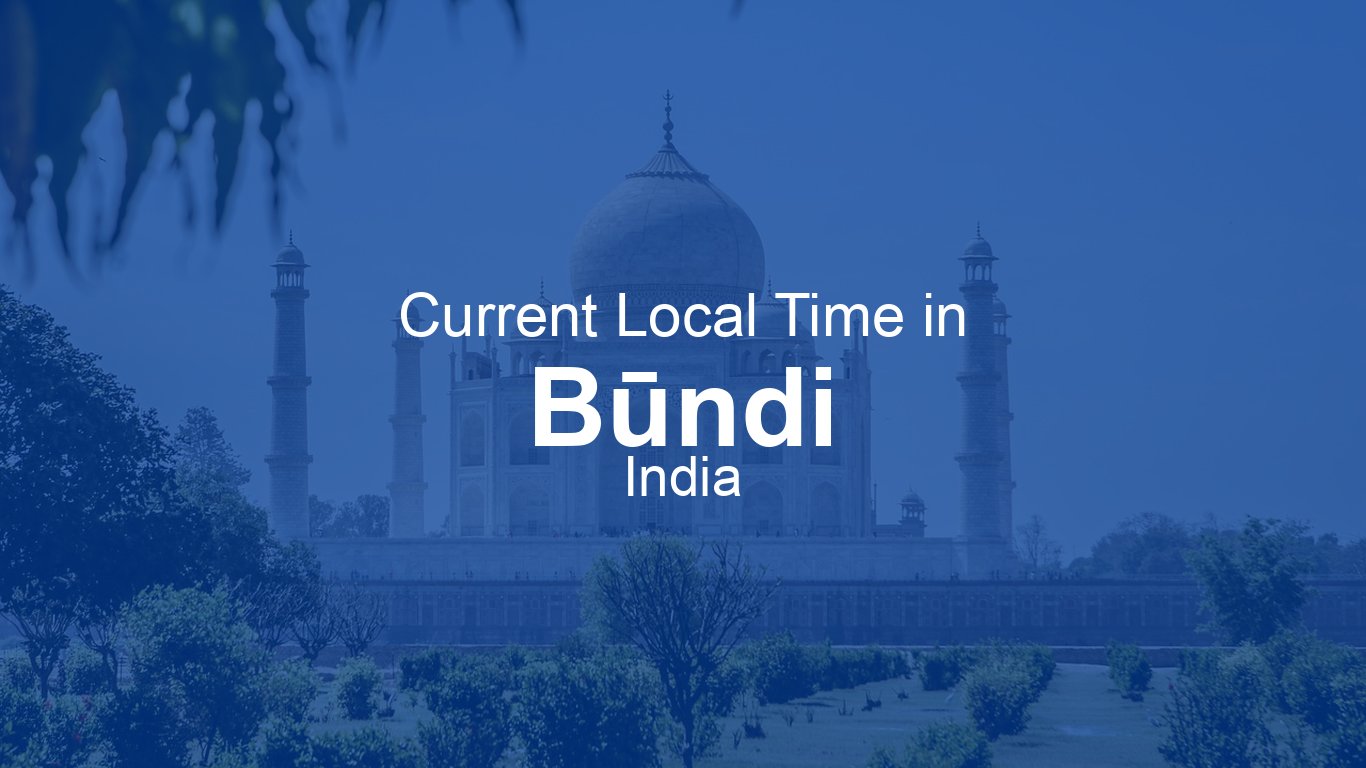 Current Time in Būndi, India | Time.now