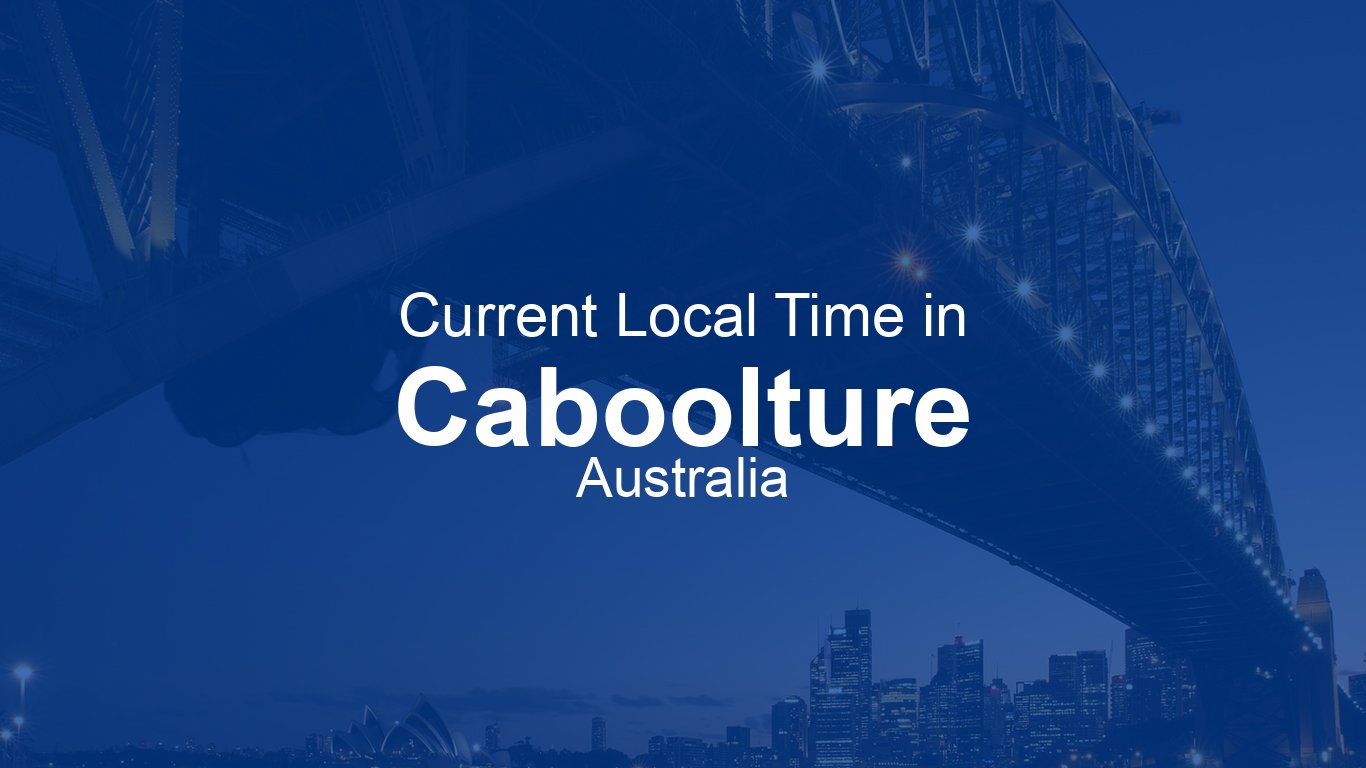 Current Time in Caboolture, Australia | Time.now