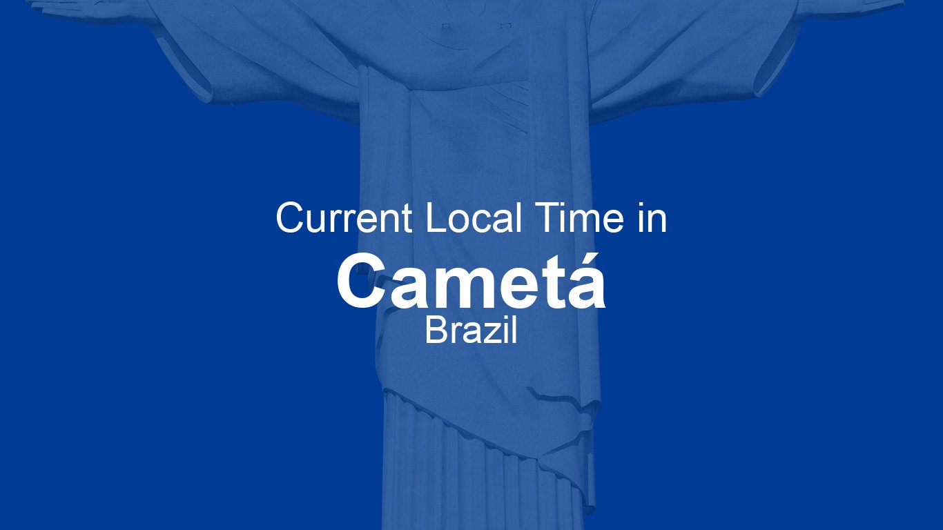 Current Time in Cametá, Brazil | Time.now