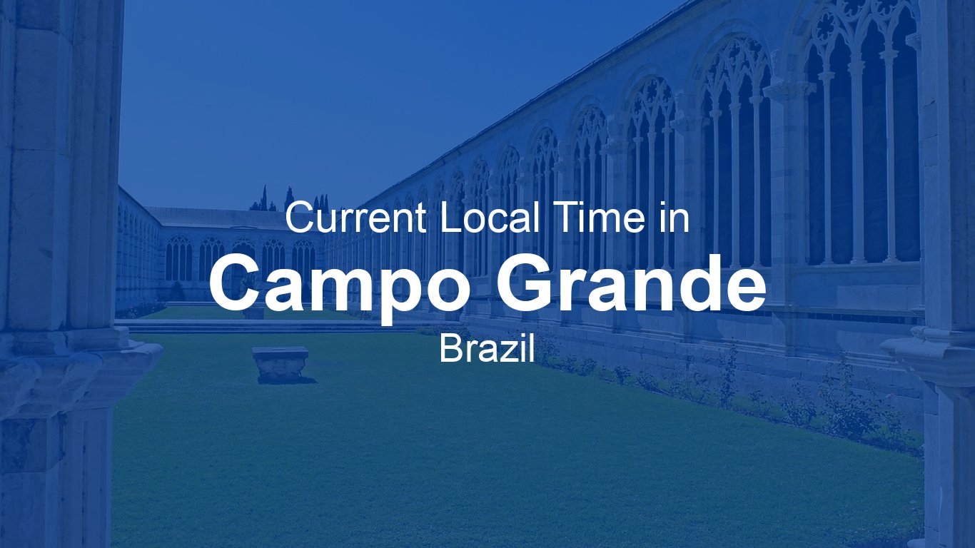 Current Time in Campo Grande, Brazil | Time.now