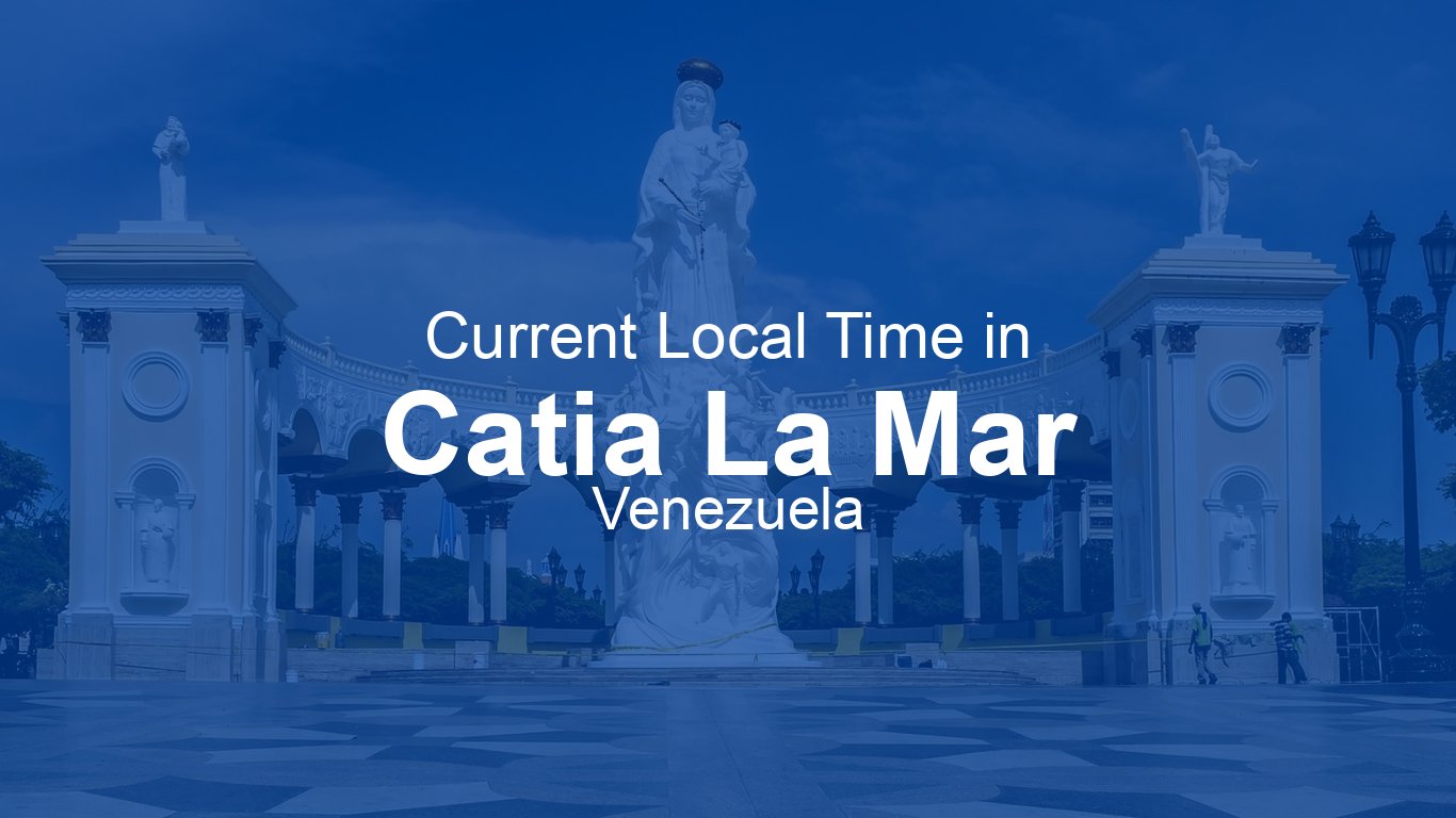 Current Time in Catia La Mar, Venezuela | Time.now