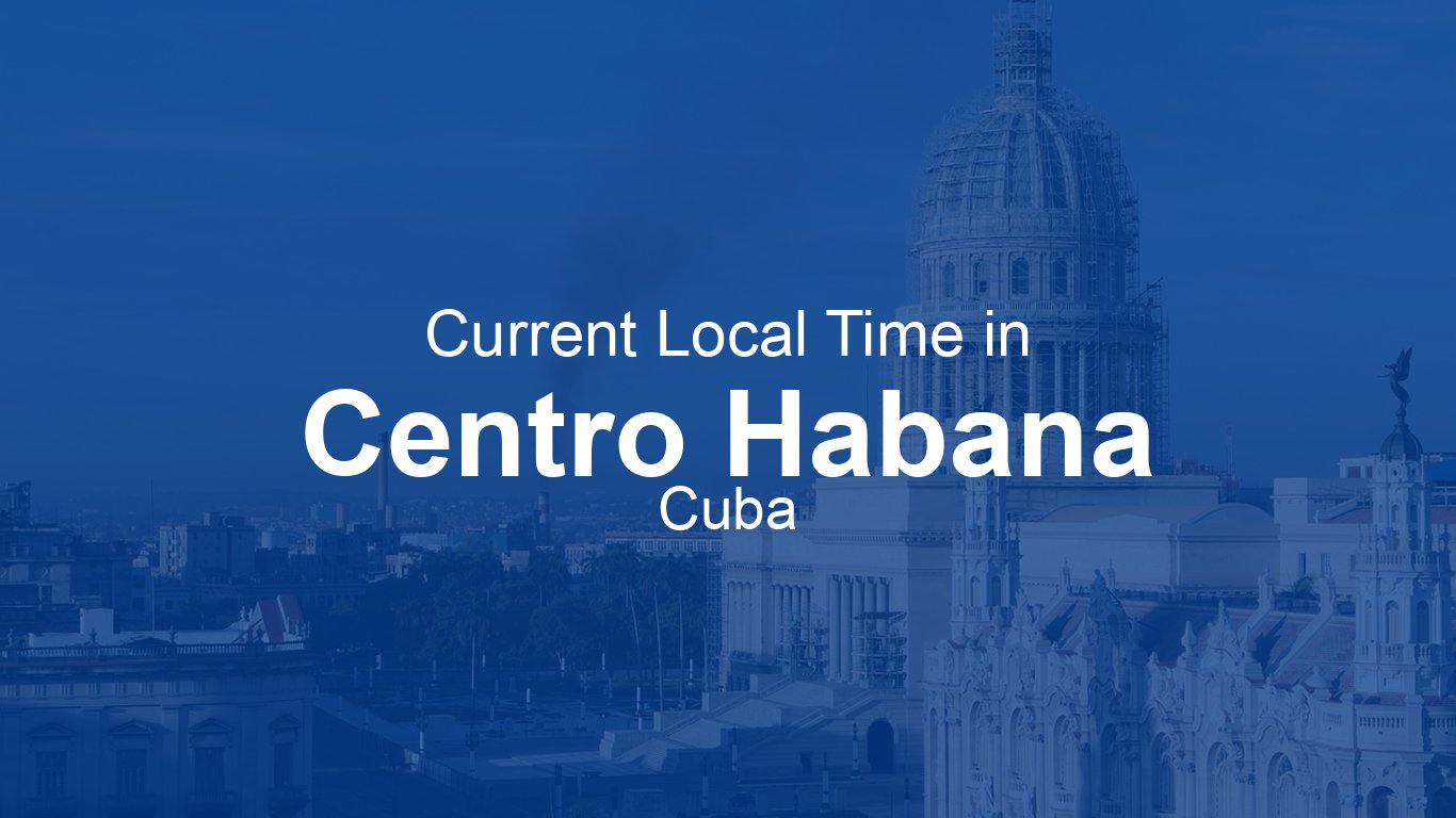Time Now in Centro Habana, Cuba | Time.now