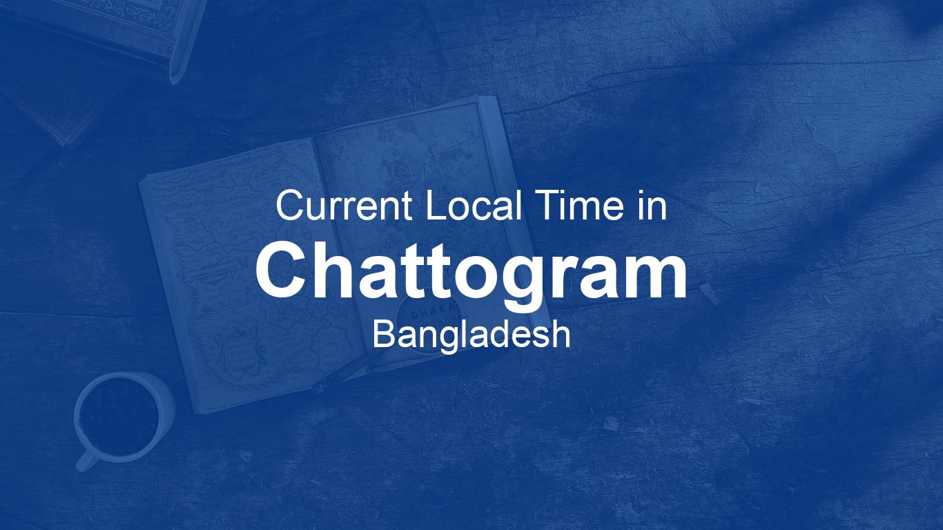 Time Now in Chattogram, Bangladesh | Time.now