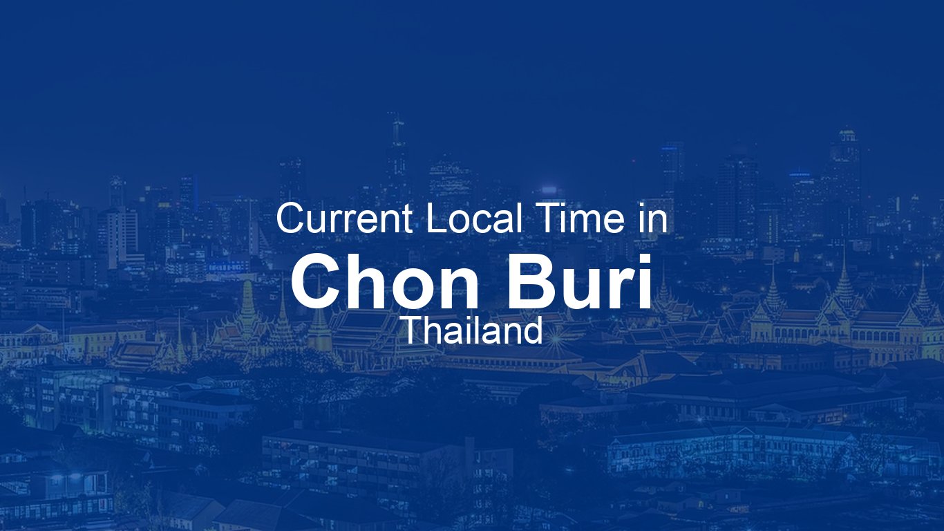 Time Now in Chon Buri, Thailand | Time.now