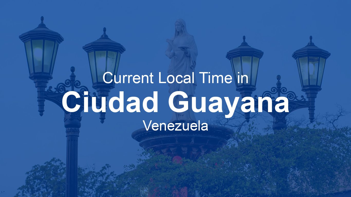 Time Now in Ciudad Guayana, Venezuela | Time.now
