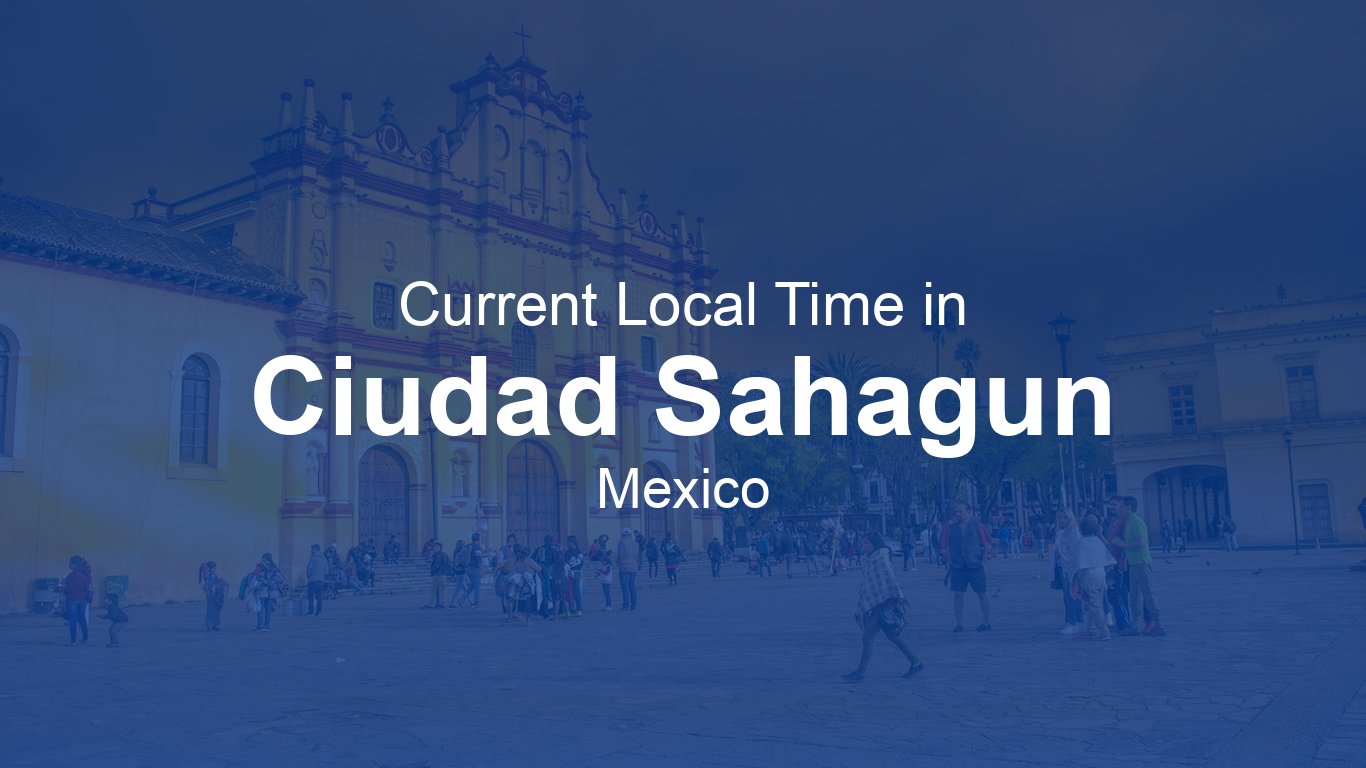 Current Time in Ciudad Sahagun, Mexico | Time.now