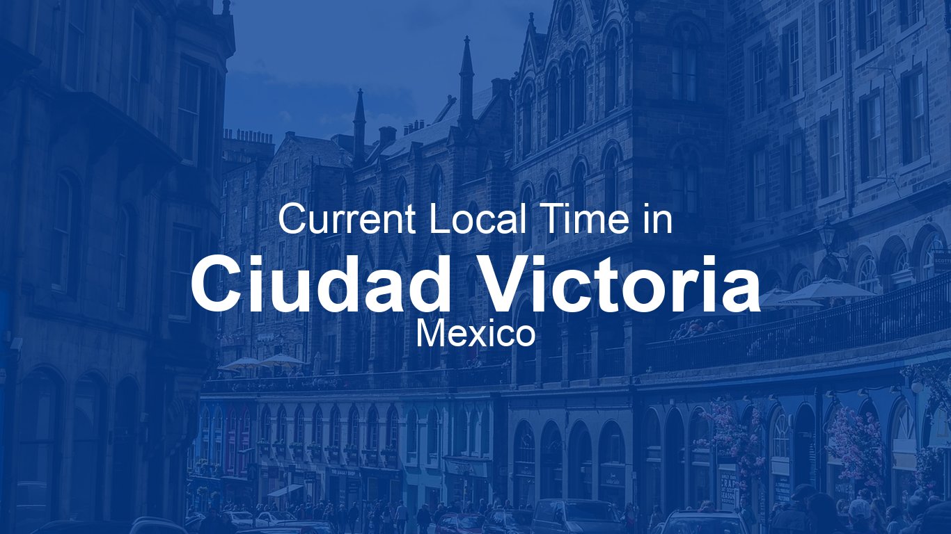 Time Now in Ciudad Victoria, Mexico | Time.now