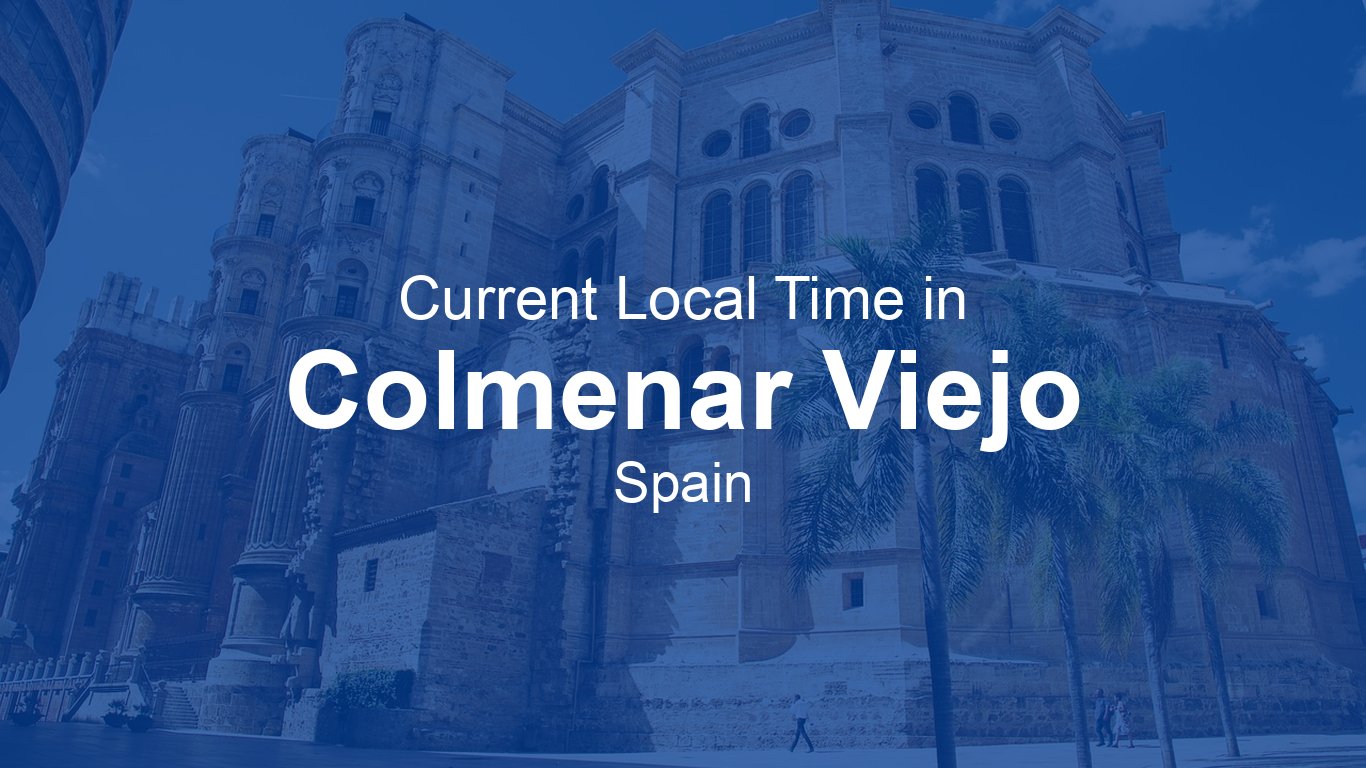 Current Time in Colmenar Viejo, Spain | Time.now