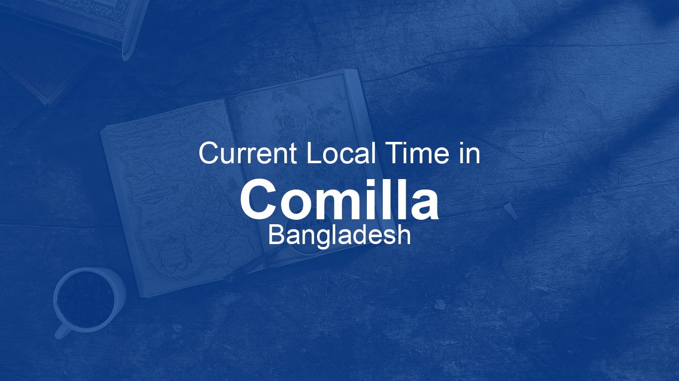 Time Now in Comilla, Bangladesh | Time.now