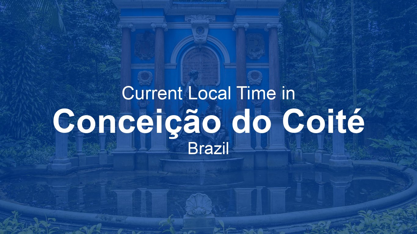 Current Time in Conceição do Coité, Brazil | Time.now