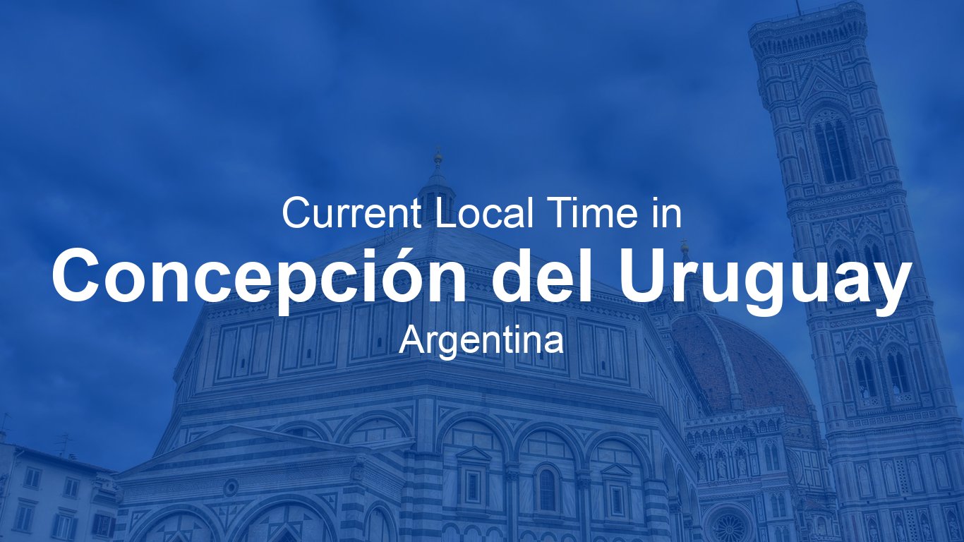 Current Time in Concepción del Uruguay, Argentina (-03)