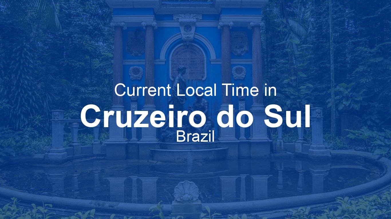 Current Time in Cruzeiro do Sul, Brazil | Time.now