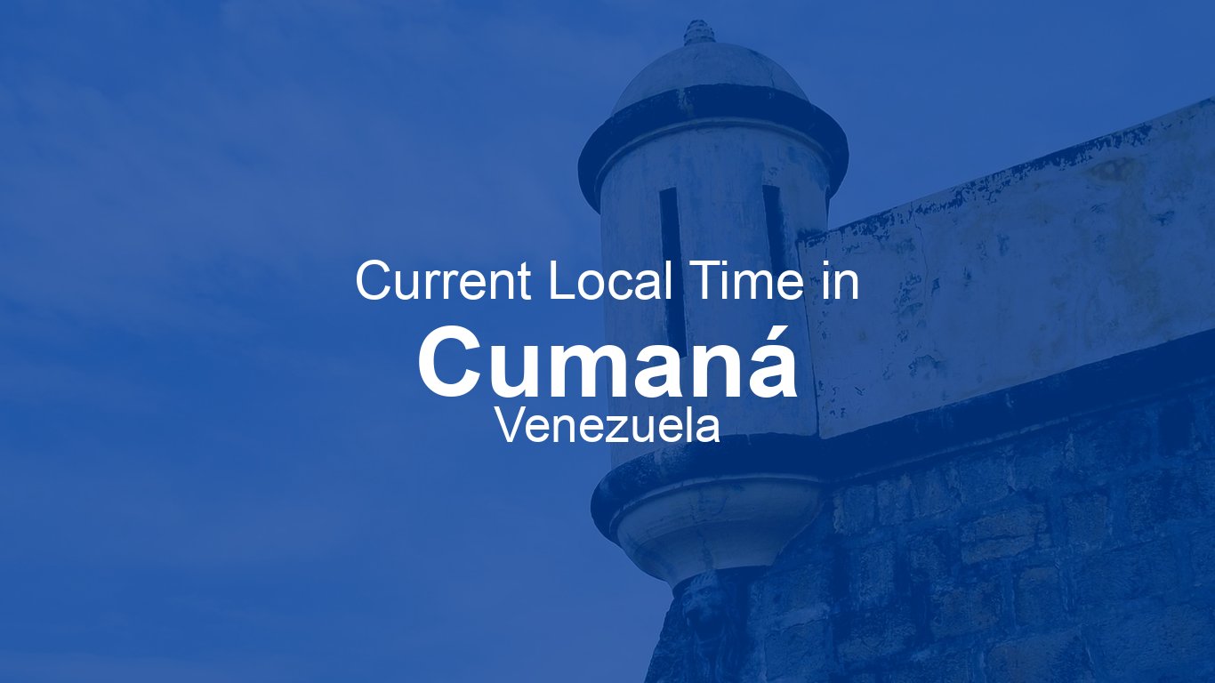 Current Time in Cumaná, Venezuela | Time.now