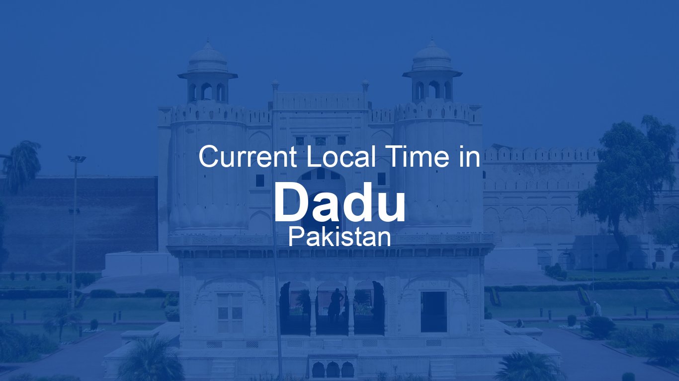 Current Time in Dadu, Pakistan | Time.now