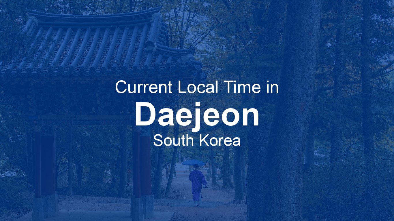 Current Time in Daejeon, South Korea | Time.now