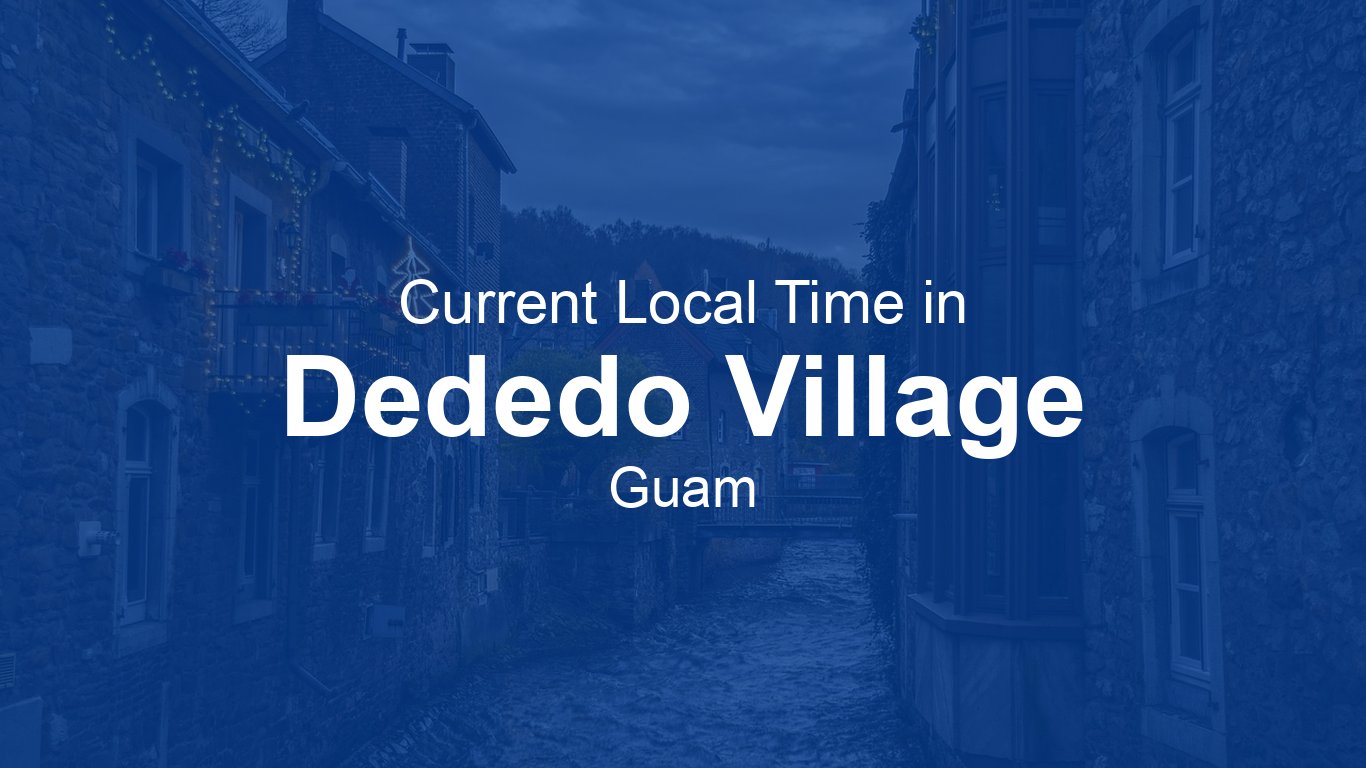 Time Now in Dededo Village, Guam | Time.now