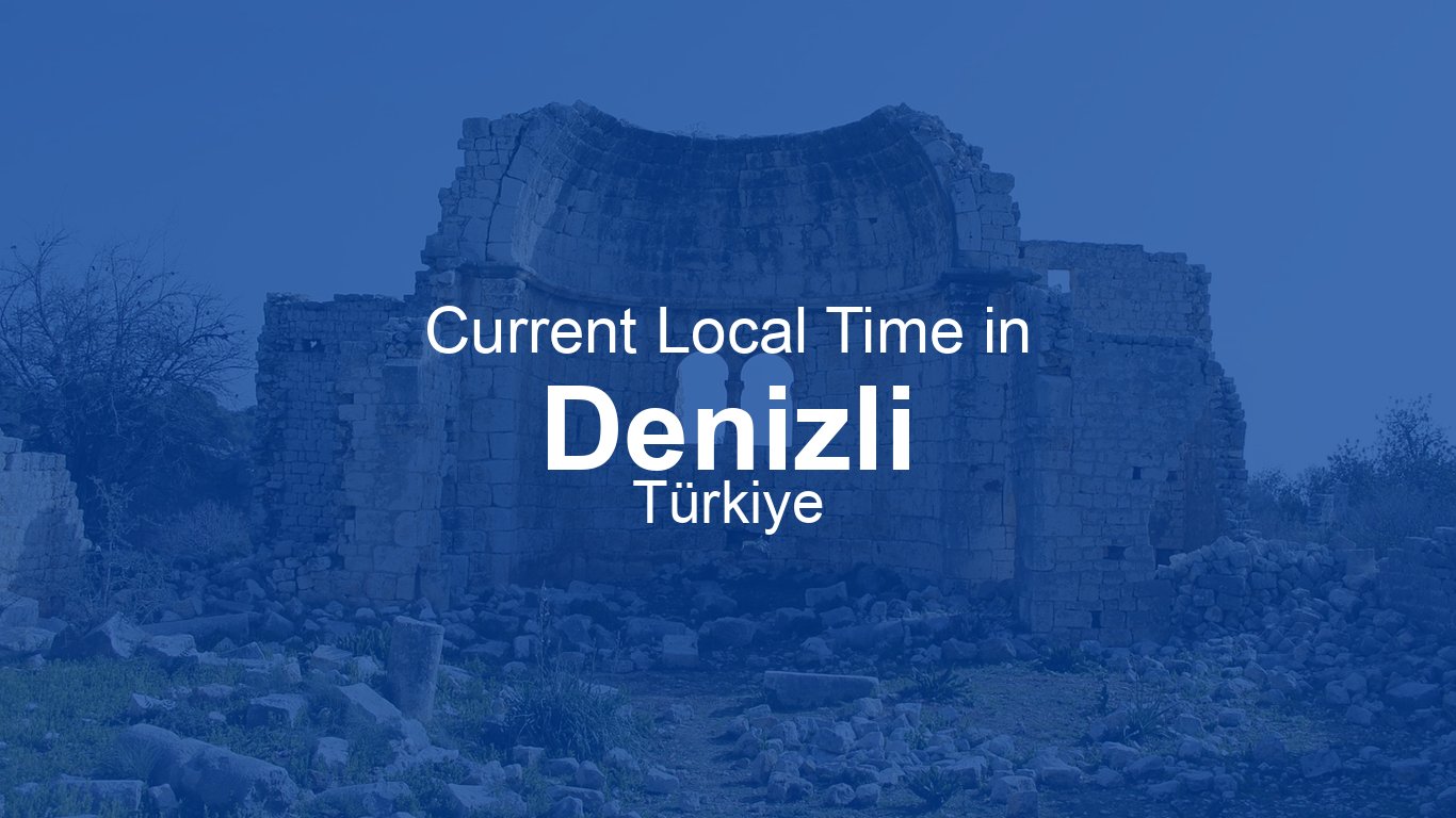 Current Time in Denizli, Türkiye (+03) | Time.now