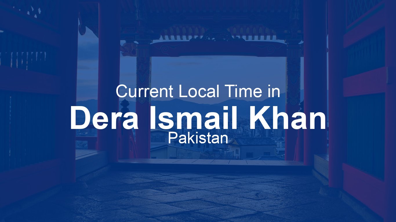 Current Time in Dera Ismail Khan, Pakistan | Time.now