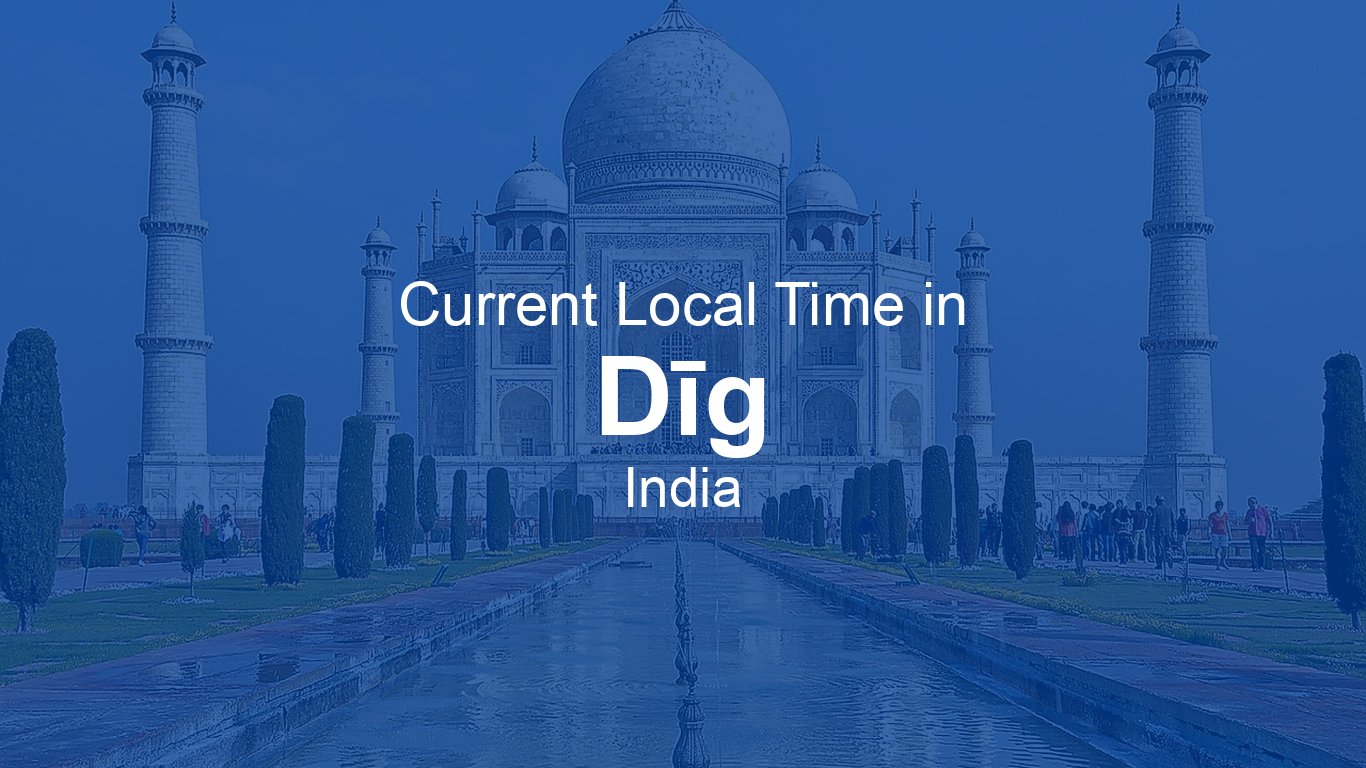 Current Time in Dīg, India | Time.now
