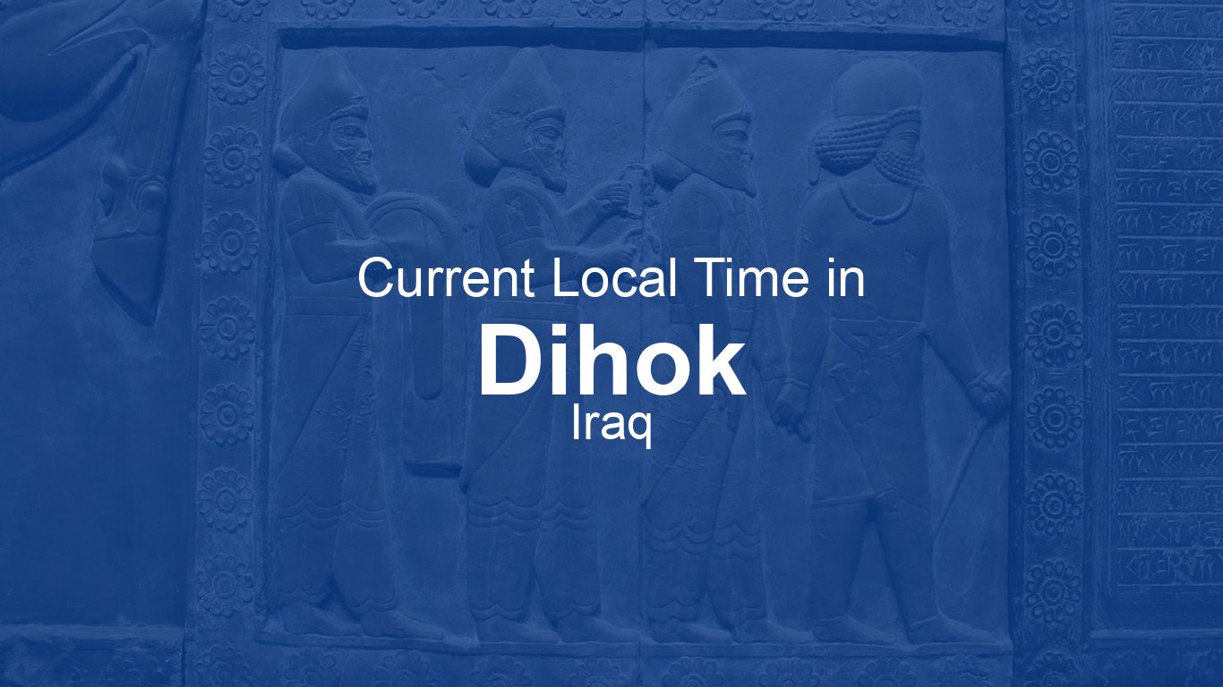 Current Time in Dihok, Iraq | Time.now
