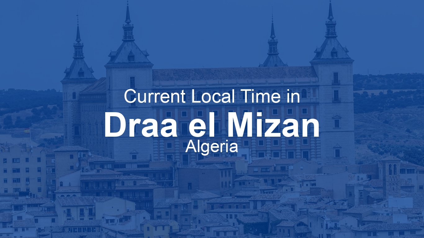 Current Time in Draa el Mizan, Algeria | Time.now